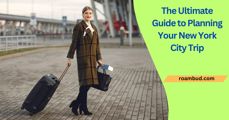 The ultimate guide to planning your new york city trip | roambud
